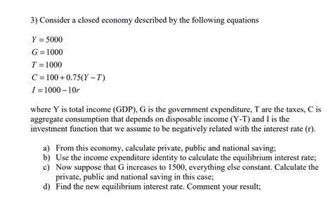 Solved Consider A Closed Economy Described By The Chegg