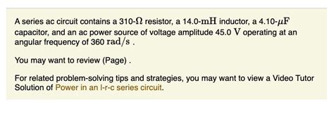 A Series Ac Circuit Contains A 310 Resistor A 14 0 Mh Inductor A 4 10 µf Capacitor And An