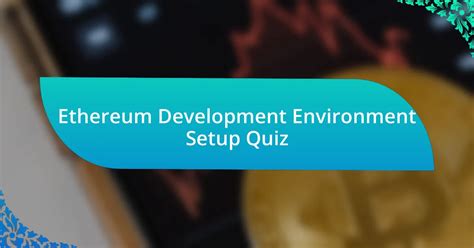 Ethereum Development Environment Setup Quiz Fatpapassg