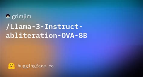 Grimjim Llama 3 Instruct Abliteration Ova 8b · Hugging Face