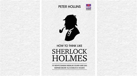 Cara Berpikir Observasi Dan Berpikir Deduksi Seperti Sherlock Holmes