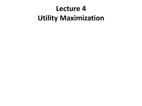 Ppt Lecture 4 Utility Maximization Powerpoint Presentation Free
