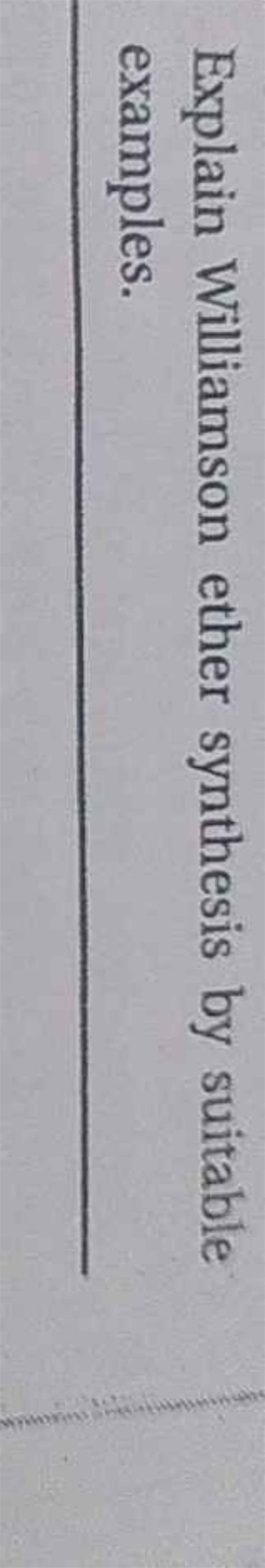 Explain Williamson Ether Synthesis By Suitable Examples Filo