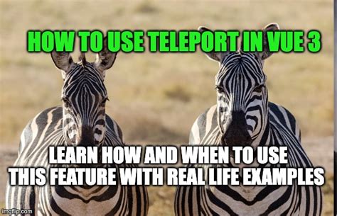 How To Use Teleport In Vuejs Zelig