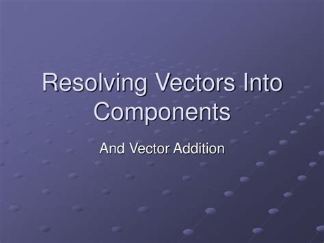 PPT Resolving Vectors Into Components PowerPoint Presentation Free