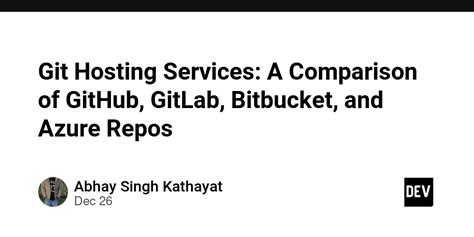 Git Hosting Services A Comparison Of Github Gitlab Bitbucket And Azure Repos Dev Community