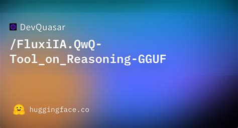 DevQuasar FluxiIA QwQ Tool On Reasoning GGUF Hugging Face