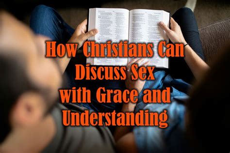 How Christians Can Discuss Sex With Grace And Understanding
