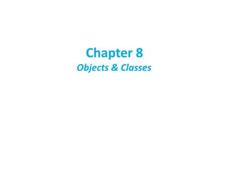 Ppt Chapter 8 Objects And Classes Powerpoint Presentation Free