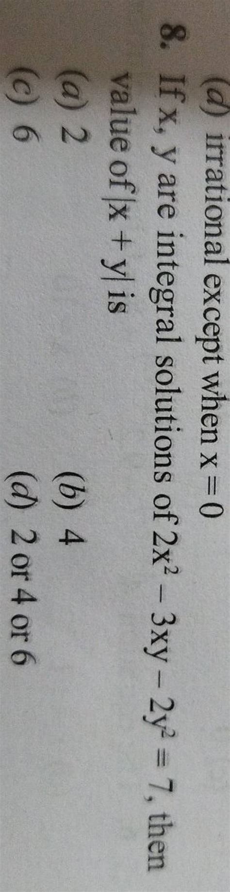 If X Y Are Integral Solutions Of 2x2−3xy−2y2 7 Then Value Of ∣x Y∣ Is