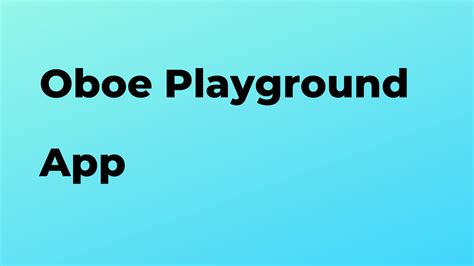 Oboe Playground Best Tips And How To For Android And Iphone Forokd