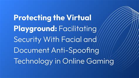 Facial And Document Anti Spoofing Technology In Online Gaming Alice