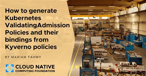 Generating Kubernetes Validatingadmissionpolicies From Kyverno Policies Cncf