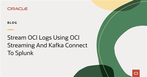 Roberto Kekeny On Linkedin Stream Oci Logs Using Oci Streaming Service Kafka Connect To Splunk