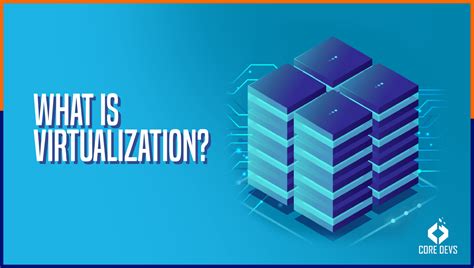 Application Of Virtualization In Cloud Computing Comprehensive Guide Core Devs Ltd