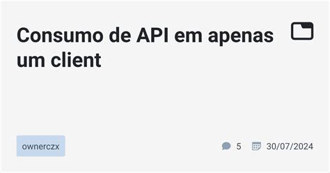 Consumo De Api Em Apenas Um Client · Ownerczx · Tabnews