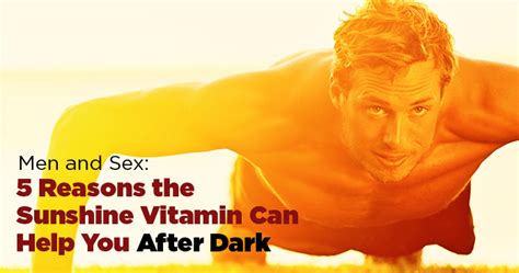 Men And Sex Reasons The Sunshine Vitamin Can Help You After Dark