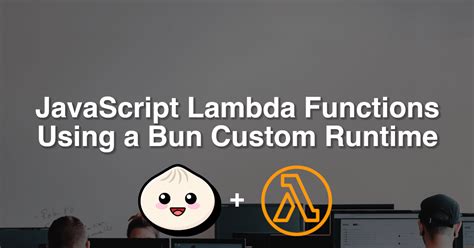 Javascript Lambda Functions Using A Bun Custom Runtime