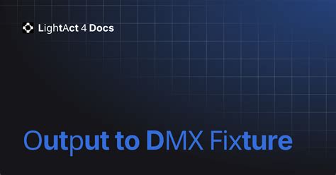 Output To Dmx Fixture Lightact 4 Docs
