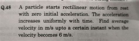 Q48 A Particle Starts Rectilinear Motion From Rest With Zero Initial Acc