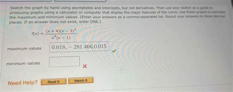 Solved Sketch The Graph By Hand Using Asymptotes And Intercepts But Not Derivatives Then Use