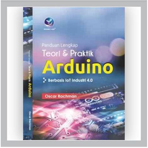 Jual Buku Panduan Lengkap Teori Dan Praktik Arduino Berbasis Iot Industry 4 0 Penulis Oscar