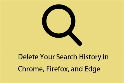 Guide To Delete Your Search History In Chrome Firefox And Edge