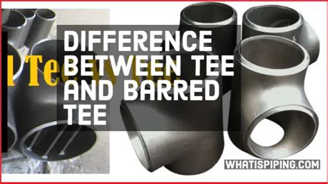 Difference Between Tee And Barred Tee What Is Piping