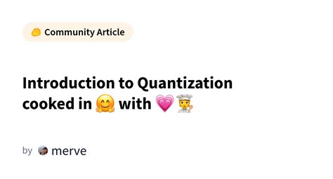 Introduction To Quantization Cooked In With