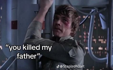You Killed My Father It Might Seem Crazy What Im Bout To Say Know Your Meme