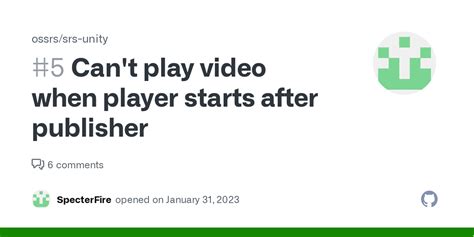 can t play video when player starts after publisher · issue 5 · ossrs srs unity · github