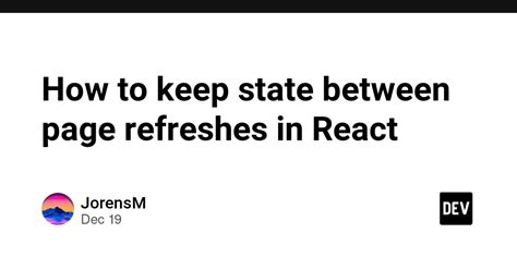 How To Keep State Between Page Refreshes In React Dev Community