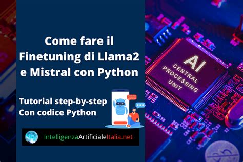 come fare il finetuning di llama2 e mistral con python intelligenza