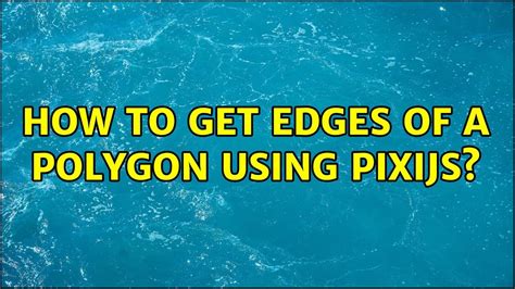 How To Get Edges Of A Polygon Using Pixijs Youtube