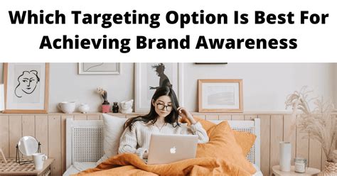 Which Targeting Option Is Best For Achieving Brand Awareness Webhost Winner