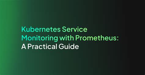 Kubernetes Service Monitoring With Prometheus A Practical Guide
