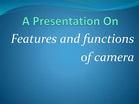Camera And Its Functions Pptx