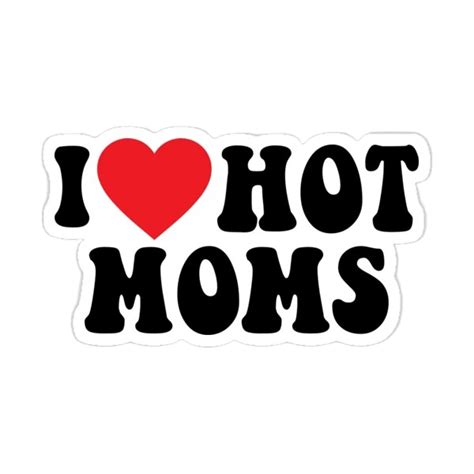 I Love Hot Moms Sticker