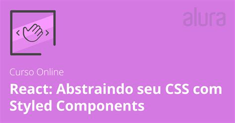curso online react abstraindo seu css com styled components alura