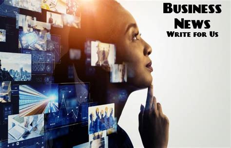 Business News Write For Us Guest Posting And Submit Post