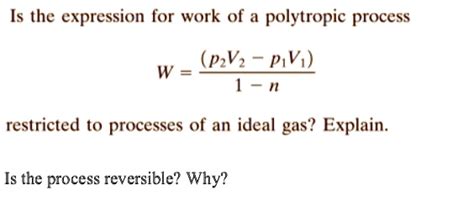 Is The Expression For Work Of A Polytropic Process W P2v2 P1v1 1 N Restricted To