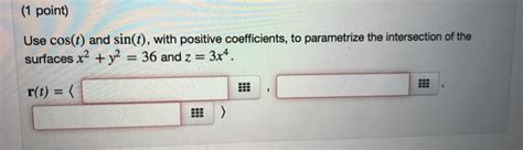 Solved 1 Point Use Cos T And Sin T With Positive Chegg Com
