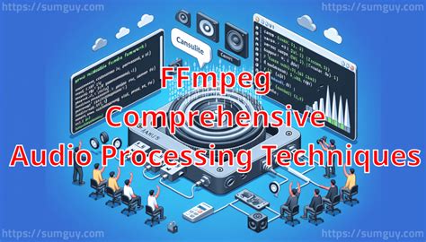 Ffmpeg Comprehensive Audio Processing Techniques Sumguys Ramblings