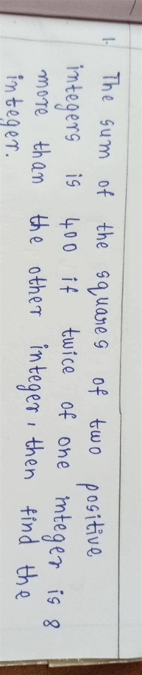 The Sum Of The Squares Of Two Positive Integers Is 400 If Twice Of One In