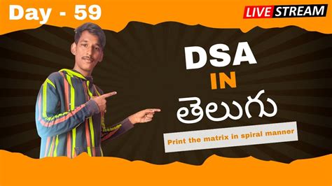 Day 59 Spiral Matrix Traversal Print Matrix In Spiral Order Dsa In Telugu Youtube