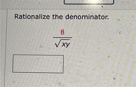Solved Rationalize The Denominator8xy2 Solved Rationalize The Denominator8xy2