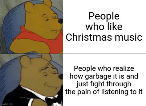 Christmas Music Is Garbage Imgflip