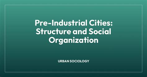 Pre Industrial Cities Structure And Social Organization • Sociology