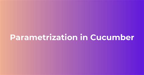 Parametrization In Cucumber How To Parametrize Values In Cucumber Parametrization