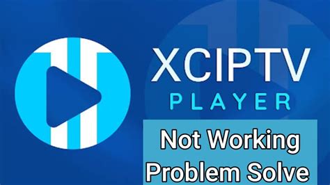 Xciptv Player Fix All Problem Solve And Not Working Problem Solve Youtube
